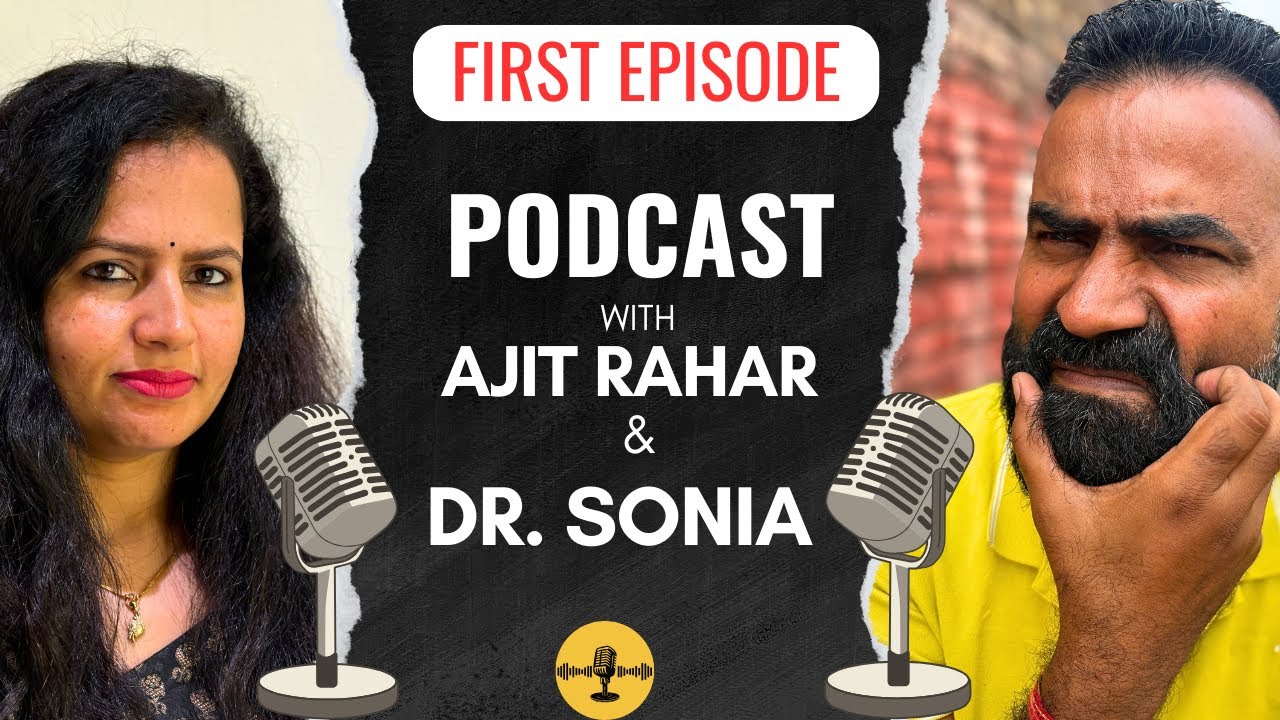 MY FIRST PODCAST ll DR. SONIA ll AJIT RAHAR ll DEEP DISCUSSION ll LYO ...