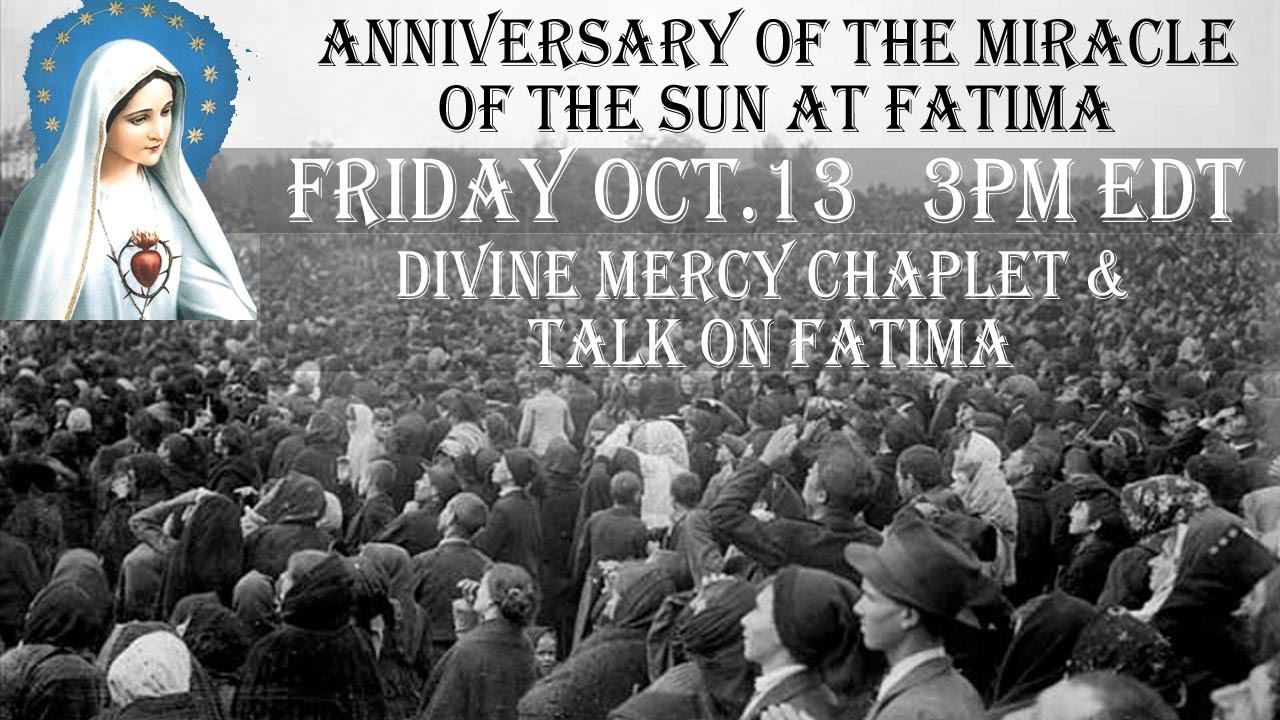Friday Oct. 13 2023-- 3 PM EDT--Divine Mercy Chaplet and Talk on Fatima ...
