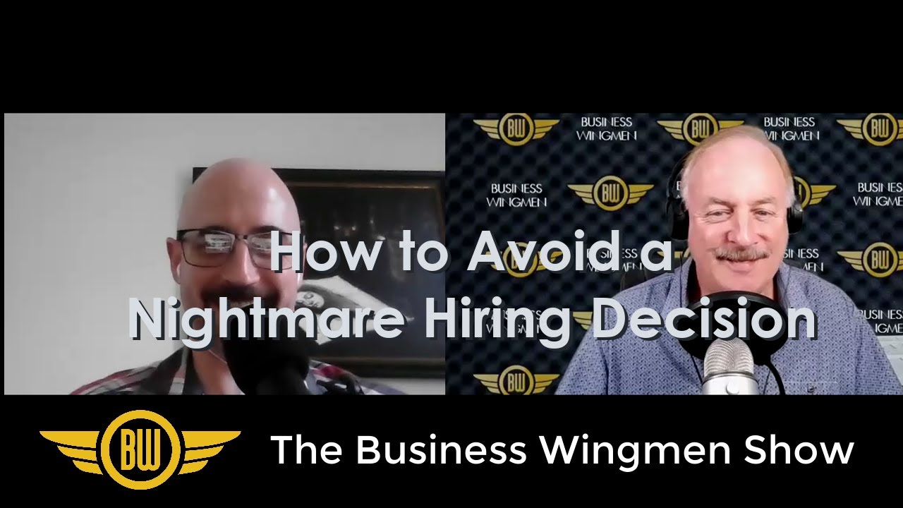 How to Avoid a Nightmare Hiring Decision | Business Wingmen Podcast ...