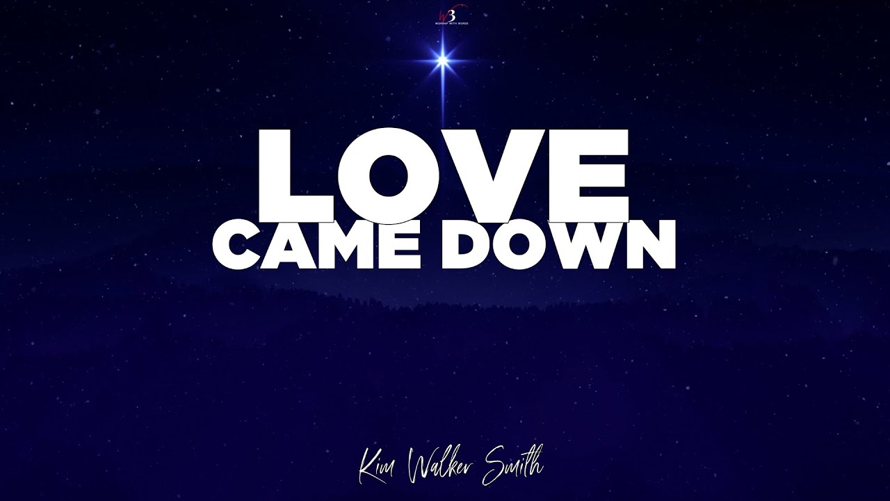 LOVE CAME DOWN - Kim Walker-Smith (Lyrics Video) || Worship With Words ...
