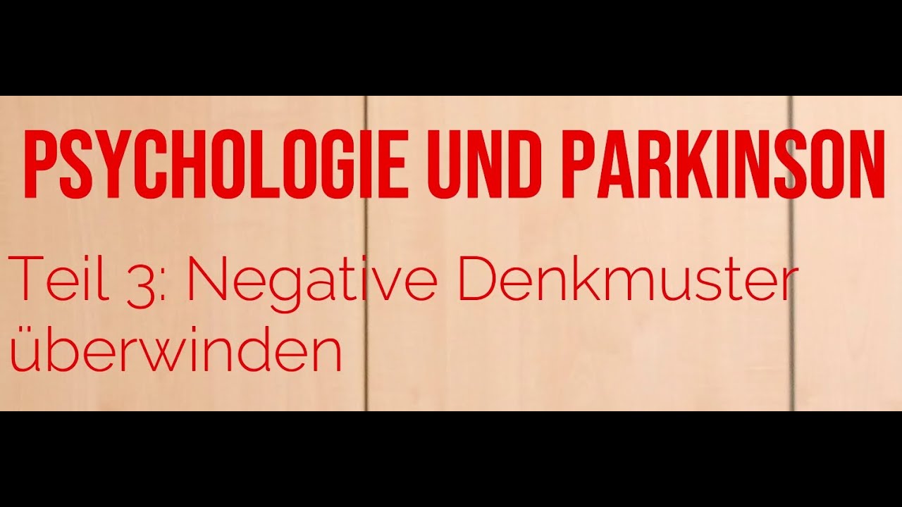 Psychologie und Parkinson - Teil 3: Negative Denkmuster überwinden ...