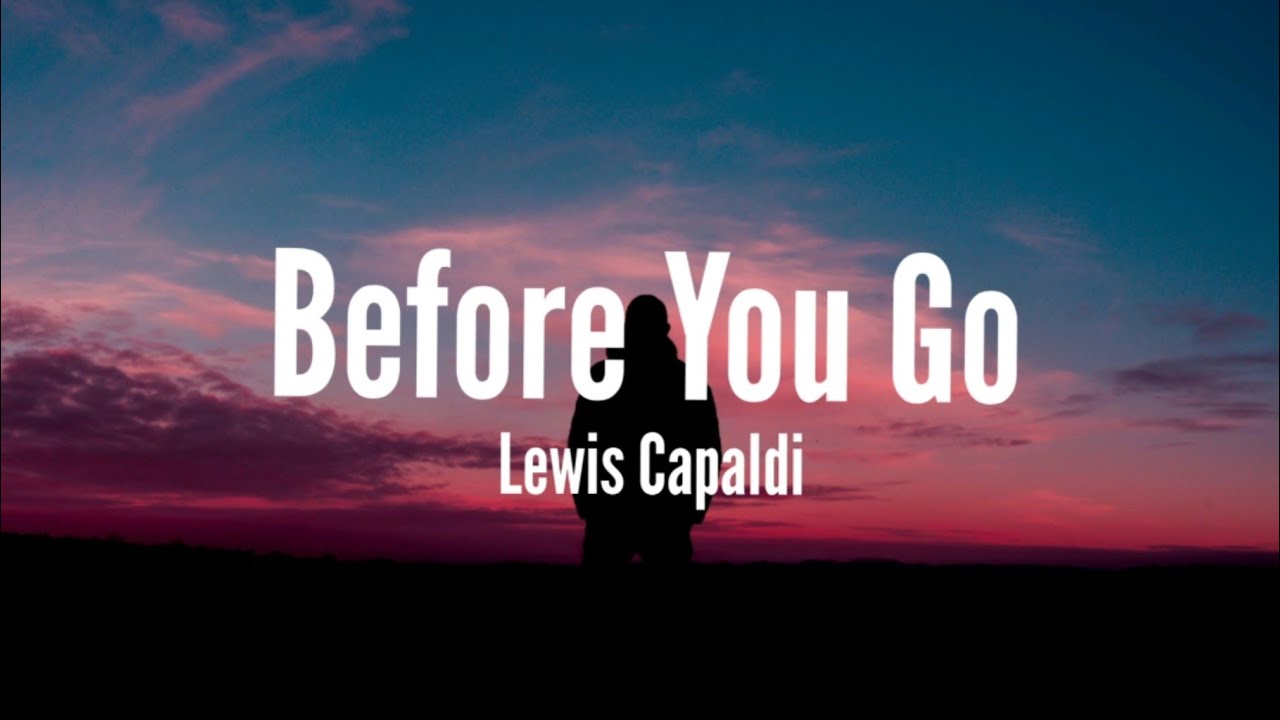BEFORE YOU GO - LEWIS CAPALDI (LYRICS VIDEO) - YouTube