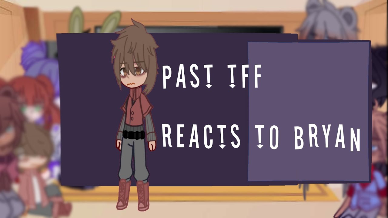 past tff reacts to future bryan//pt.2// - YouTube