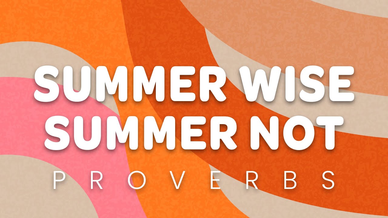 Proverbs: Summer Wise / Summer Not - The Proverbs speak to children and ...