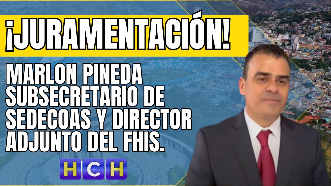 Juramentan a Marlon Pineda como subsecretario de Sedecoas y director adjunto del FHIS - YouTube