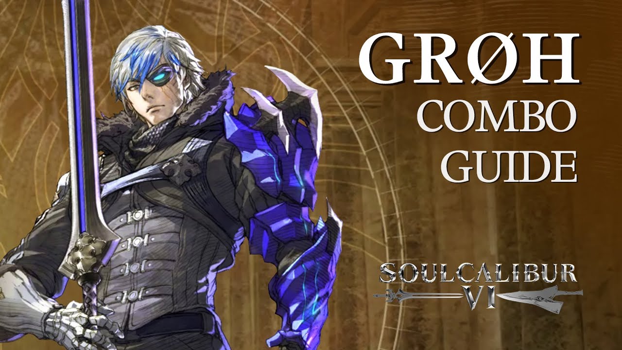 GROH Beginner Combo Guide - SOULCALIBUR VI - YouTube