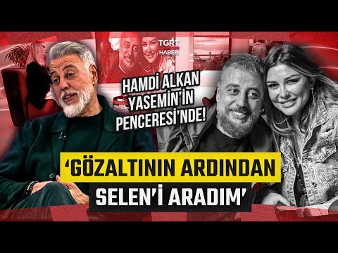 Hamdi Alkan Yasemin'in Penceresi'nde! Eski Eşi Selen Görgüzel’in Gözaltı Süreciyle İlgili Konuştu