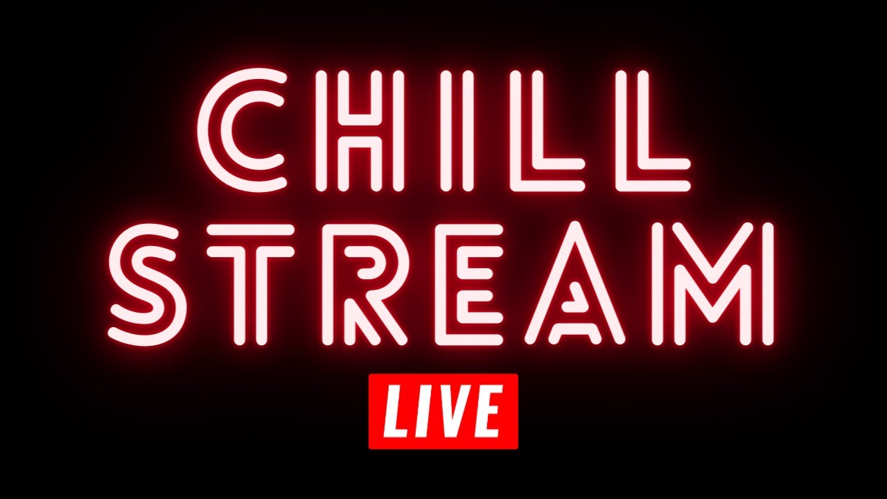 CHILL STREAM - YouTube