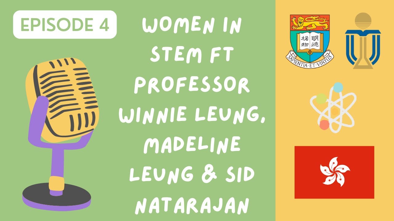 Episode 4: Women in STEM with Professor Winnie Leung and Madeline Leung, hosted by Sid Natarajan ...