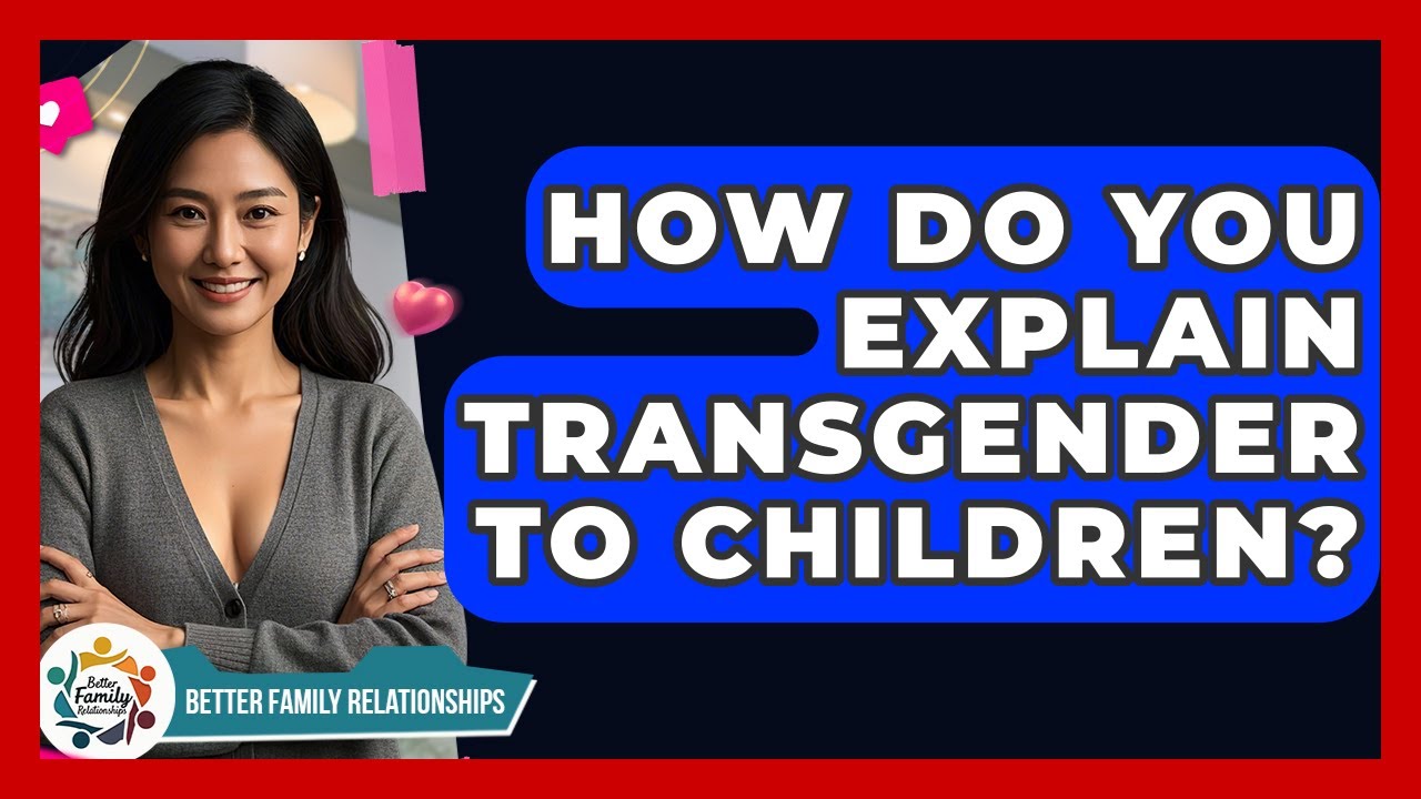 How Do You Explain Transgender To Children? - Better Family ...