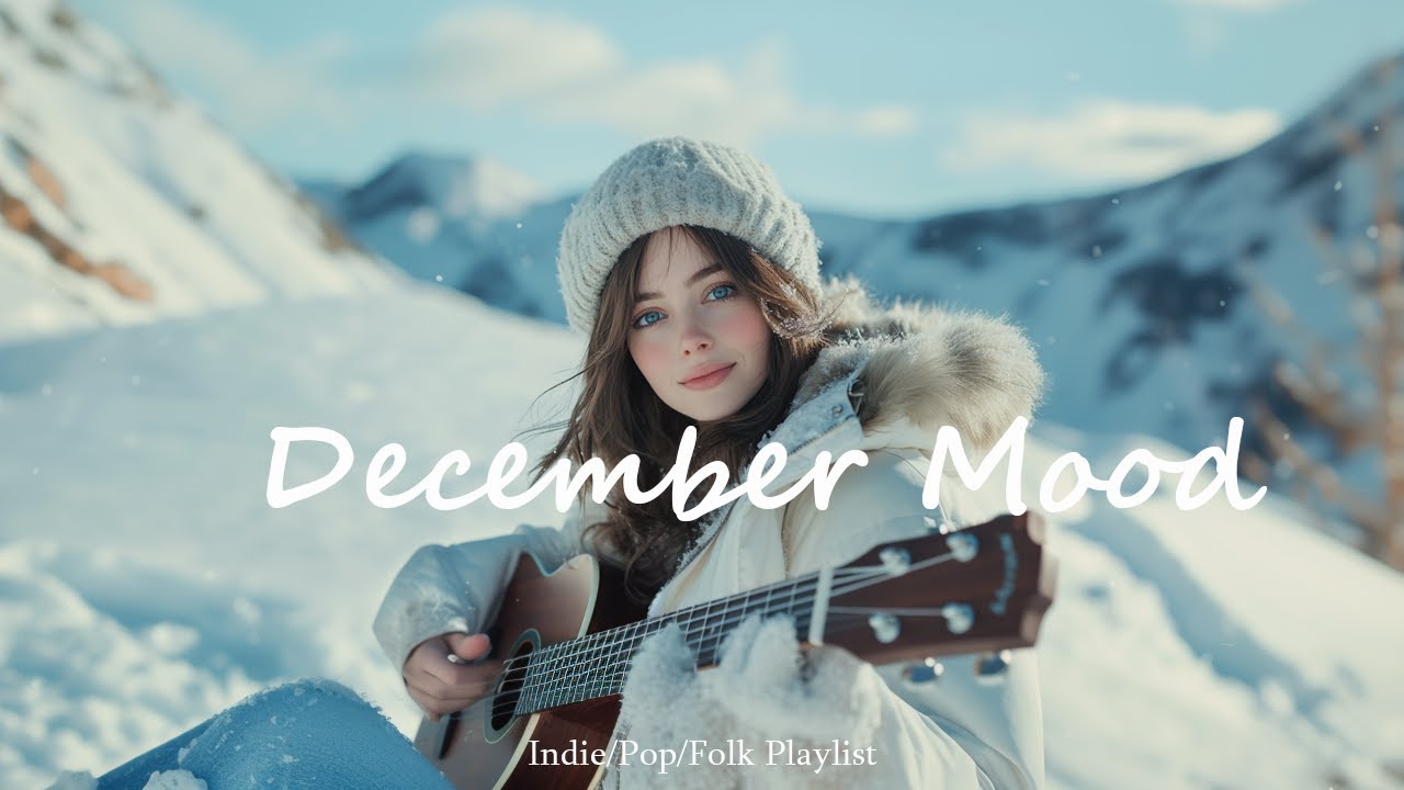 December Mood | Songs to Warm Your Heart This Winter | An Indie/Pop ...