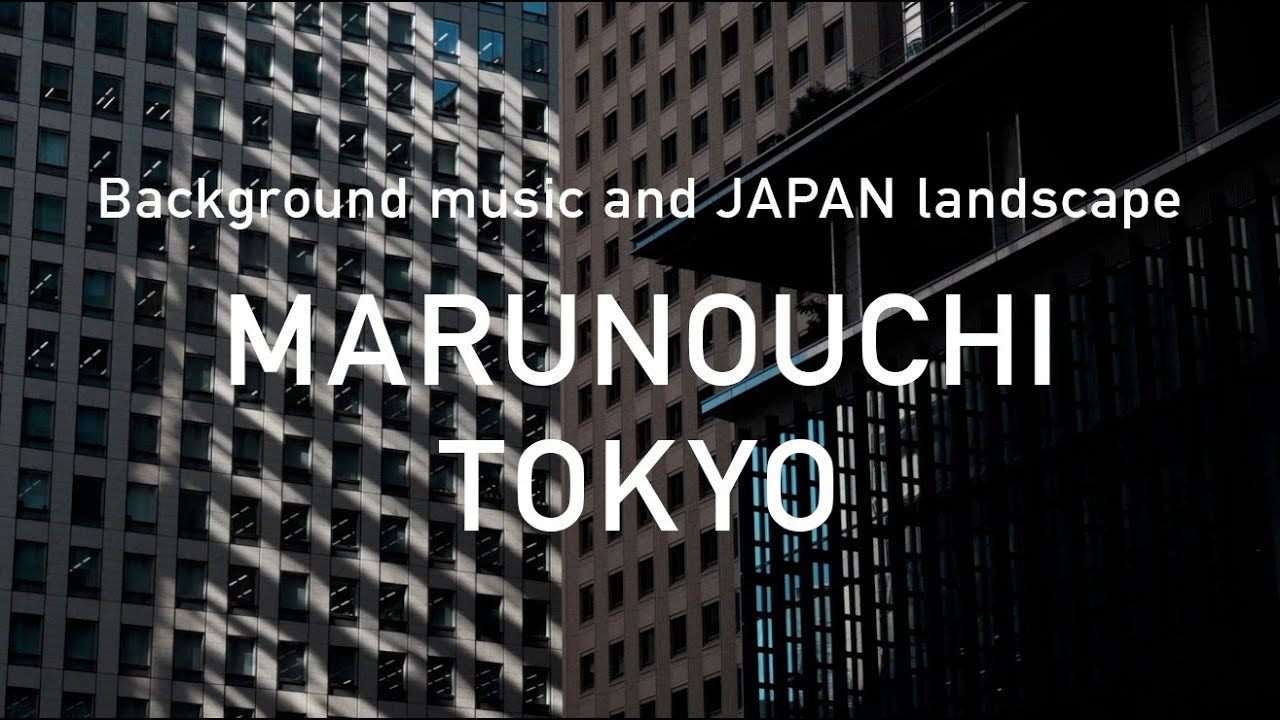 [Marunouchi TOKYO][BGM]Background music and JAPAN Landscape movie sony ...