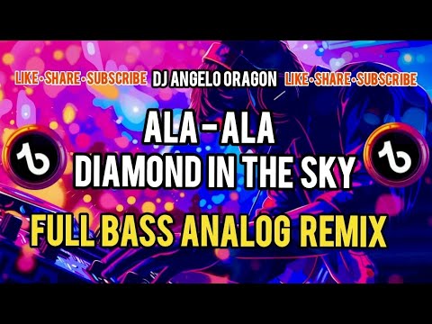 ALA ALA X DIAMOND IN THE SKY FULL BASS ANALOG REMIX DJ ANGELO ORAGON ...