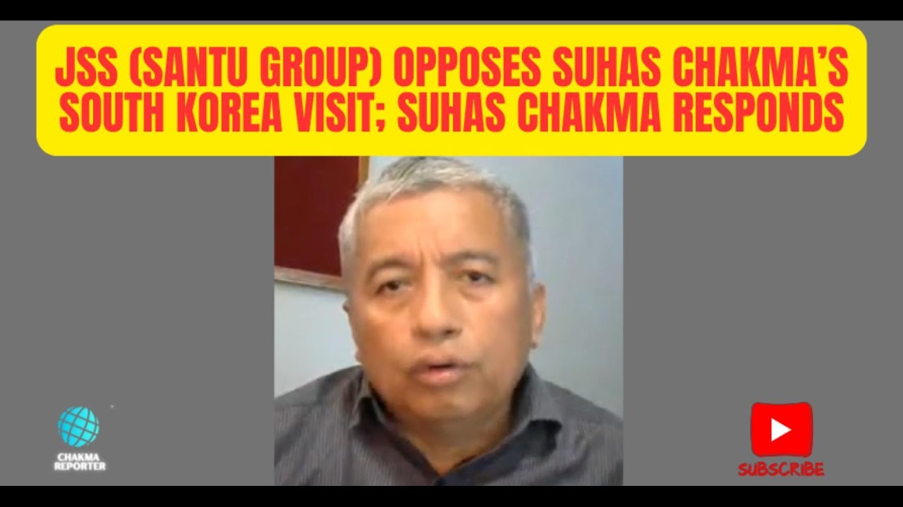 JSS (SANTU GROUP) OPPOSES SUHAS CHAKMA'S SOUTH KOREA VISIT | SUHAS ...