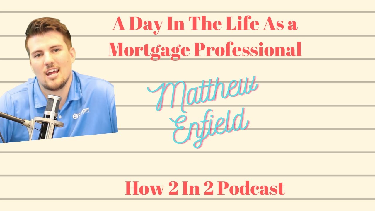 How 2 In 2 Podcast A Day In The Life Of Mortgage Professional Matthew ...