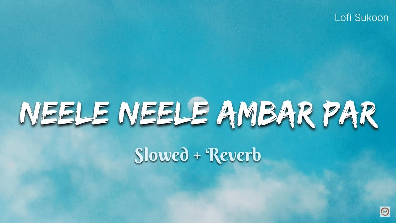 Neele Neele Ambar Par (Lofi Mode) | Slowed + Reverb | Lyrics | Kishore ...