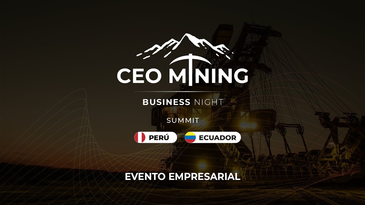 CEO Mining Business Night Summit | Evento Perú - Ecuador - YouTube