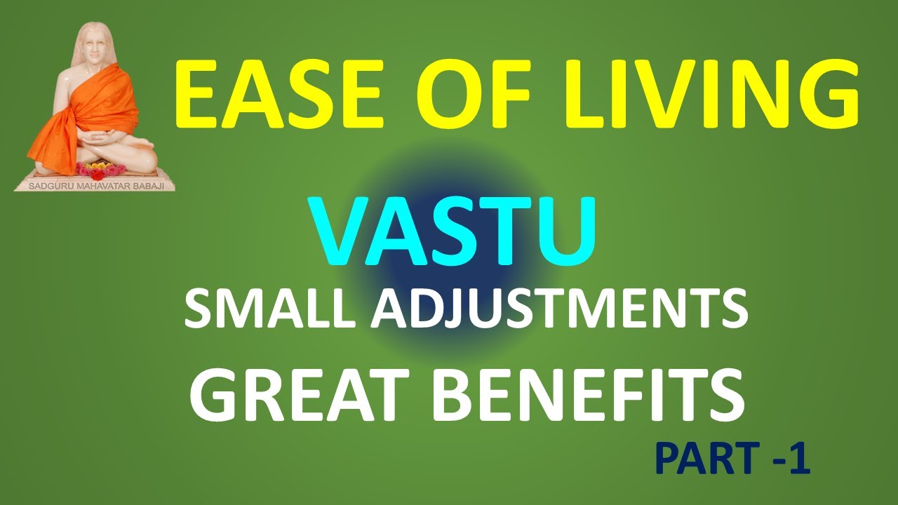 SMALL ADJUSTMENTS, GREAT BENEFITS - VASTU - EASE OF LIVING - SRI BRAHMA ...
