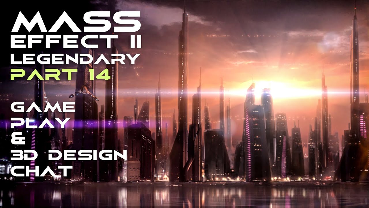 Mass Effect II Legendary - Part 14 - game play and 3D design chat - YouTube