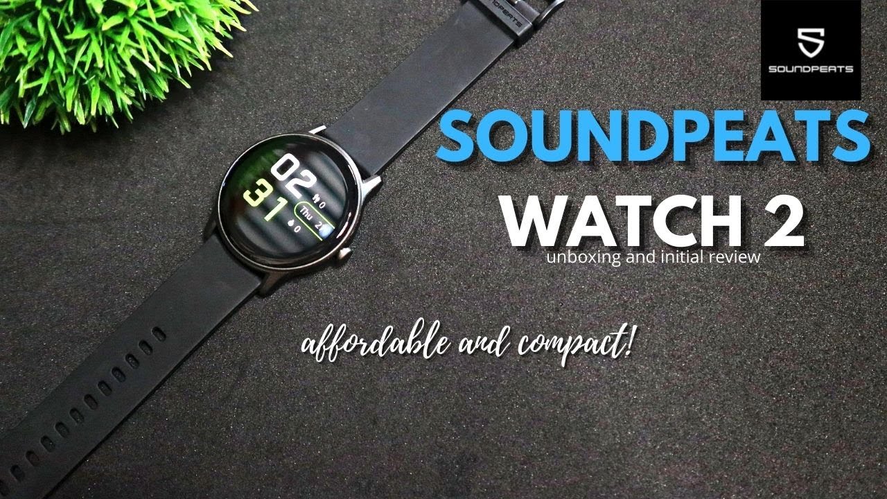SOUNDPEATS WATCH 2 UNBOXING AND INITIAL REVIEW | ENGLISH - YouTube