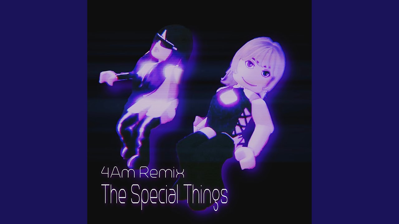 The Special Things (4AM Remix) - YouTube