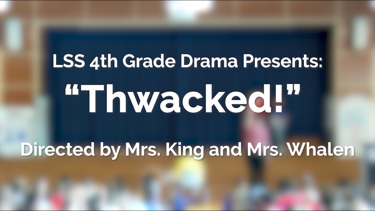 LSS 4th Grade Drama Presents - "Thwacked!" / May 29, 2024 - YouTube