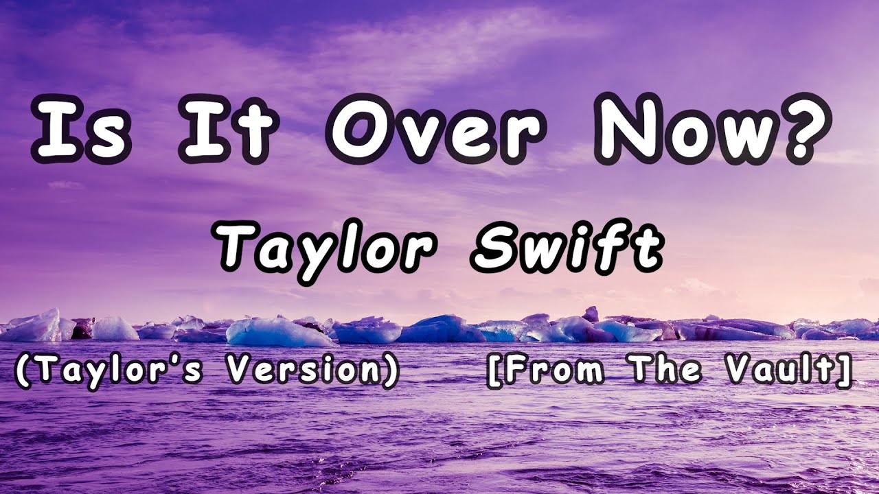 Taylor Swift-Is It Over Now Taylor’s Version From The Vault(Lyrics ...