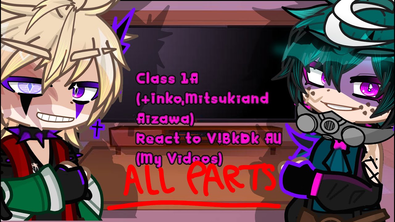 Class 1A (+ Inko, Mitsuki and Aizawa) react to My Videos/ Villain BkDk ...