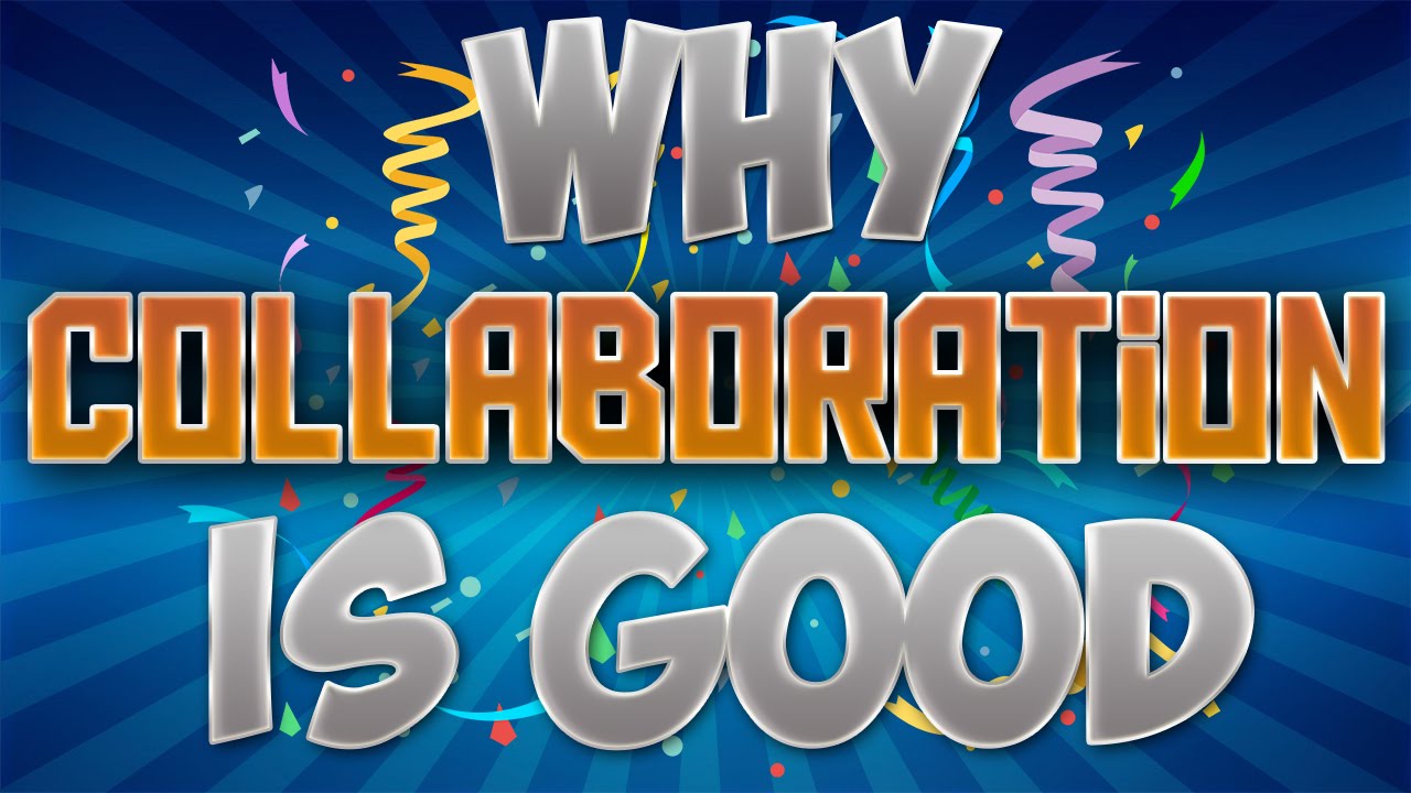 Why Collaboration Is Good! | The Pros And Cons Of Collaboration! - YouTube