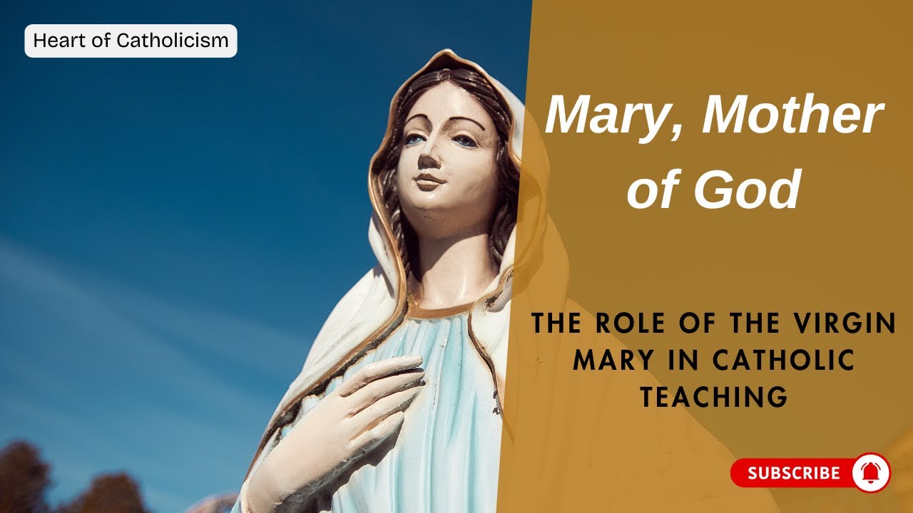 Catholicism 40: Mary, Mother of God The Role of the Virgin Mary in ...