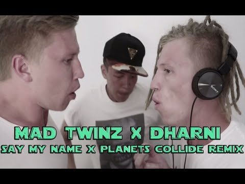 Mad Twinz & Dharni - Say My Name x Planets Collide Remix