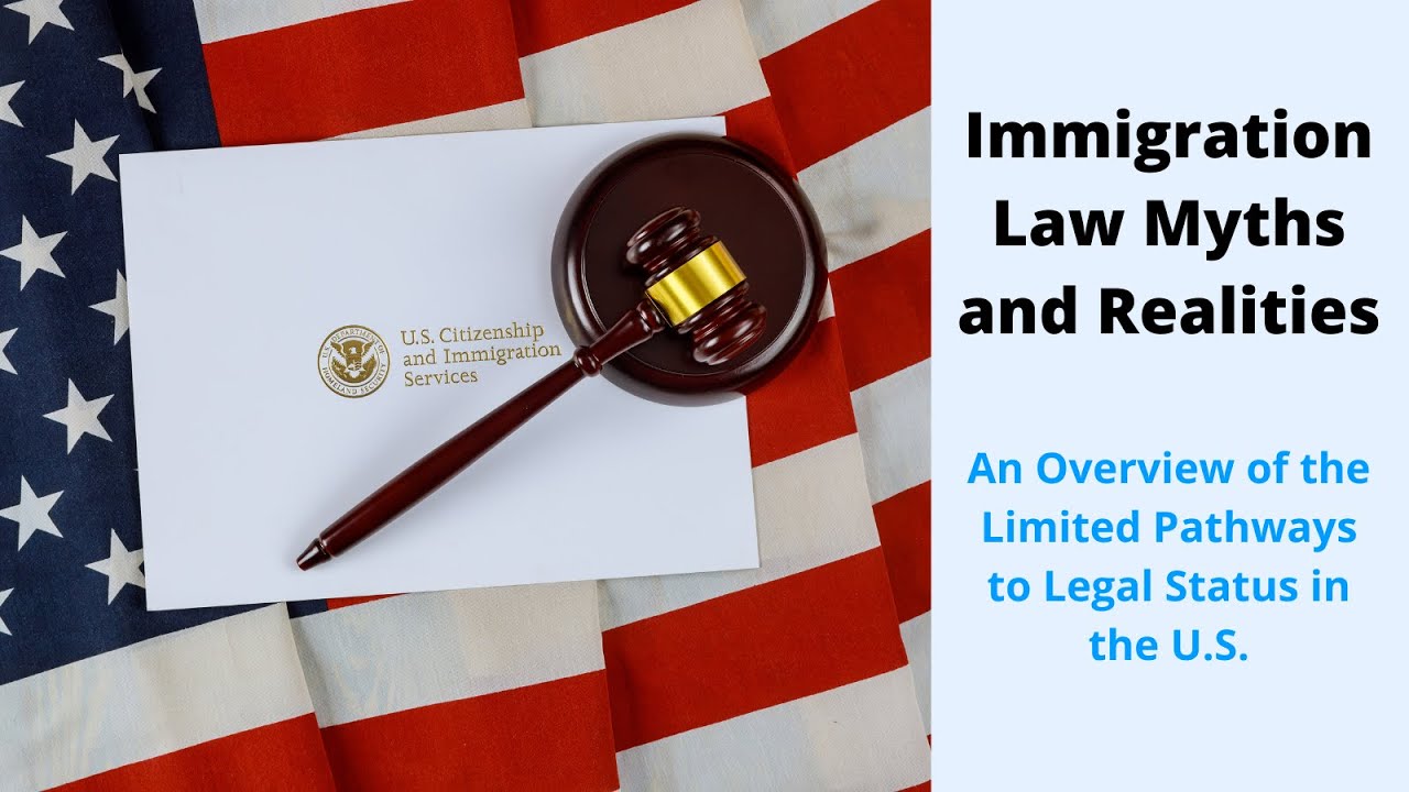 Immigration Law Myths and Realities: An Overview of the Limited ...