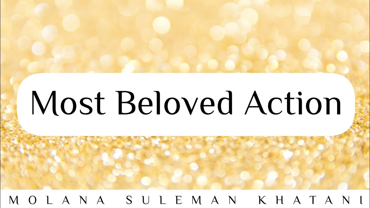 The Most Beloved Action | 〽️olana Suleman Khatani - YouTube