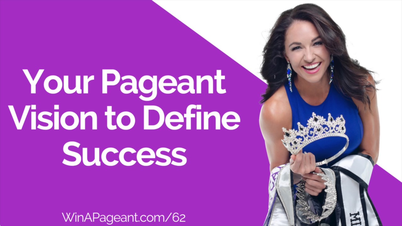 What’s Your Pageant Vision? - Defining Success in Pageantry (Episode 62 ...