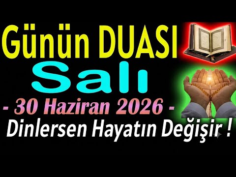 Günün DUASI Salı - 30 Haziran 2026 - Dinlersen Hayatın Değişir!