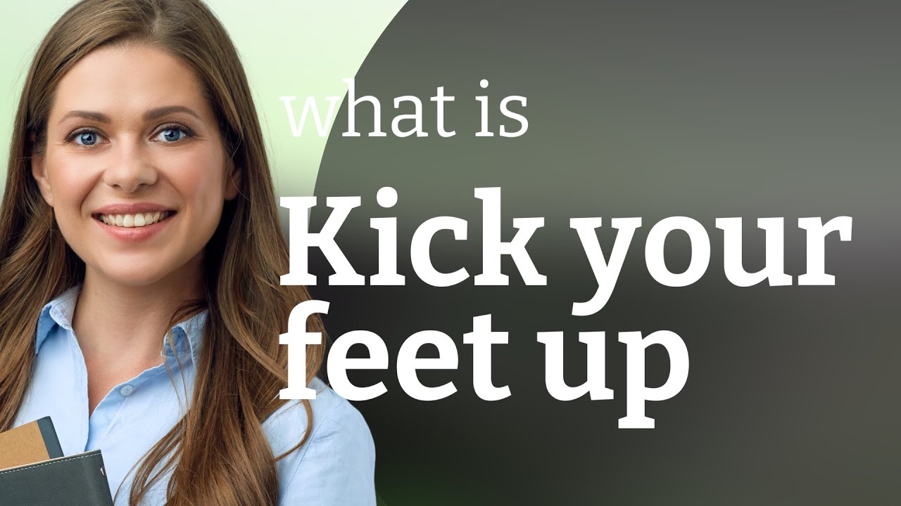 Kick Your Feet Up: Understanding This Relaxing English Phrase - YouTube