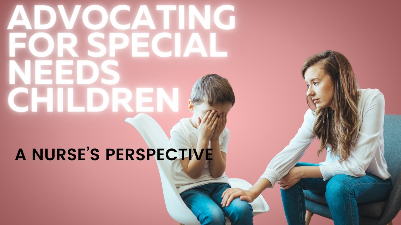 Advocating for Special Needs Children: A Nurse’s Perspective // PART 1 ...