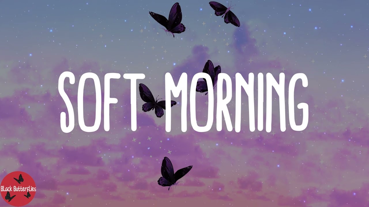 Soft Morning 💜- Morning Vibes Songs Playlist - YouTube