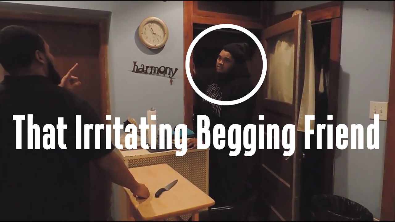 That Irritating Begging Friend - YouTube