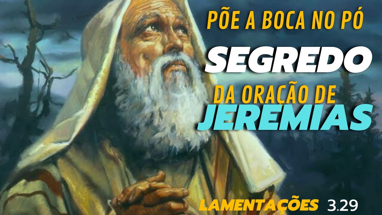 PÕE A BOCA NO PÓ | O Segredo da Oração do Profeta Jeremias | Talvez ...