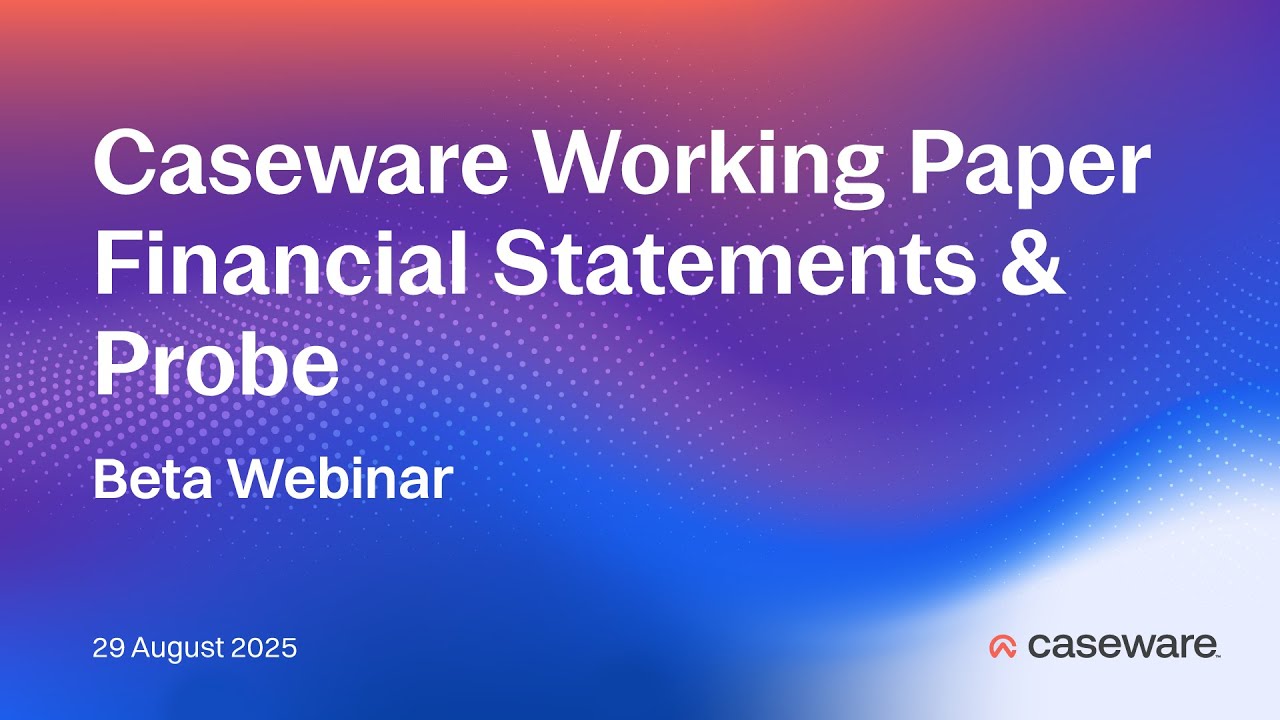 Caseware Beta Webinar 2025 | Caseware Working Papers, IFRS Financial ...