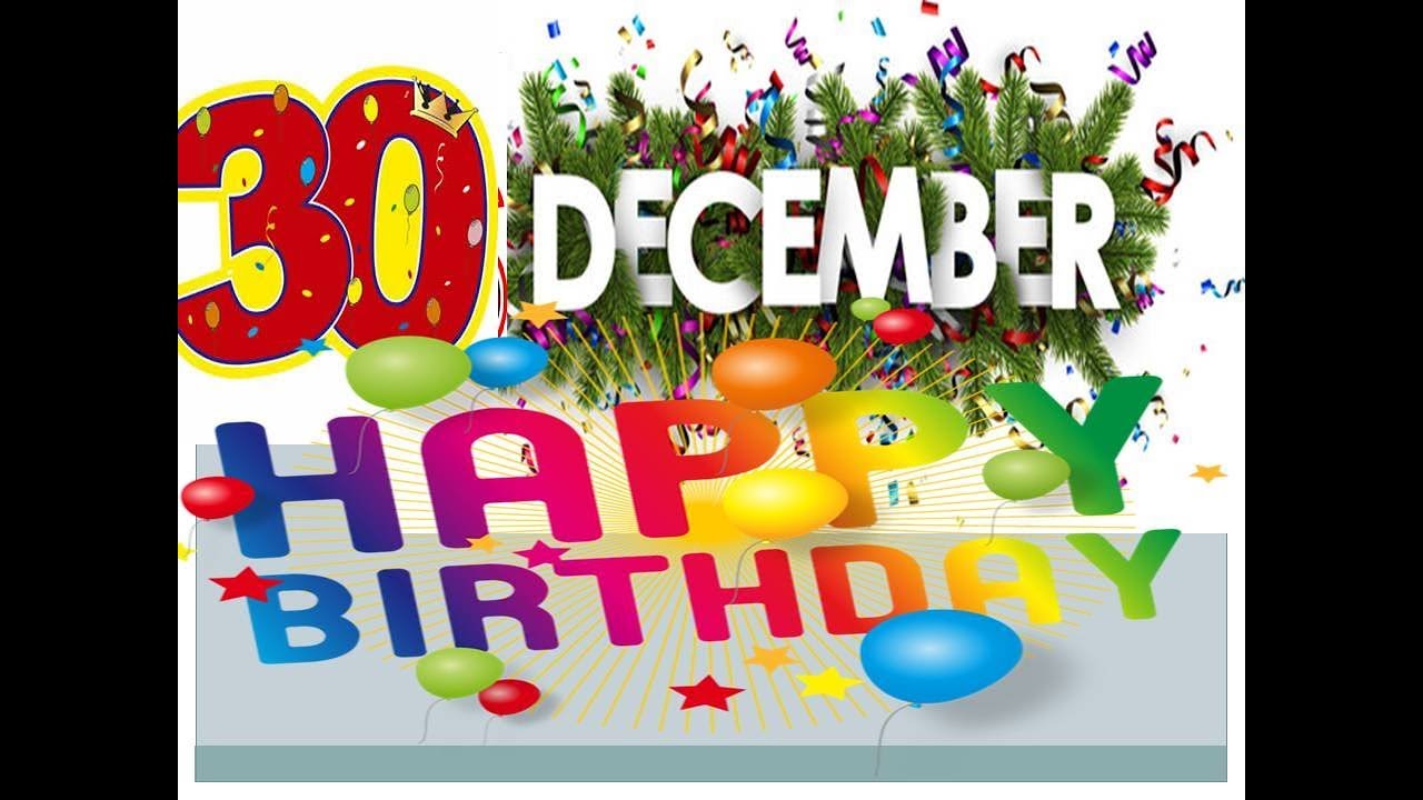 HAPPY BIRTHDAY WISHES 30th DECEMBER 2018|| HAPPY BIRTHDAY WISHES ...