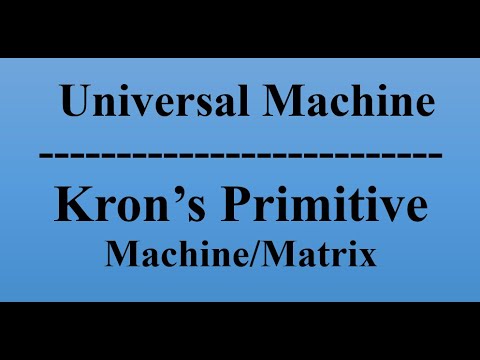 Universal Machine - Kron’s Primitive Machine/Matrix - YouTube