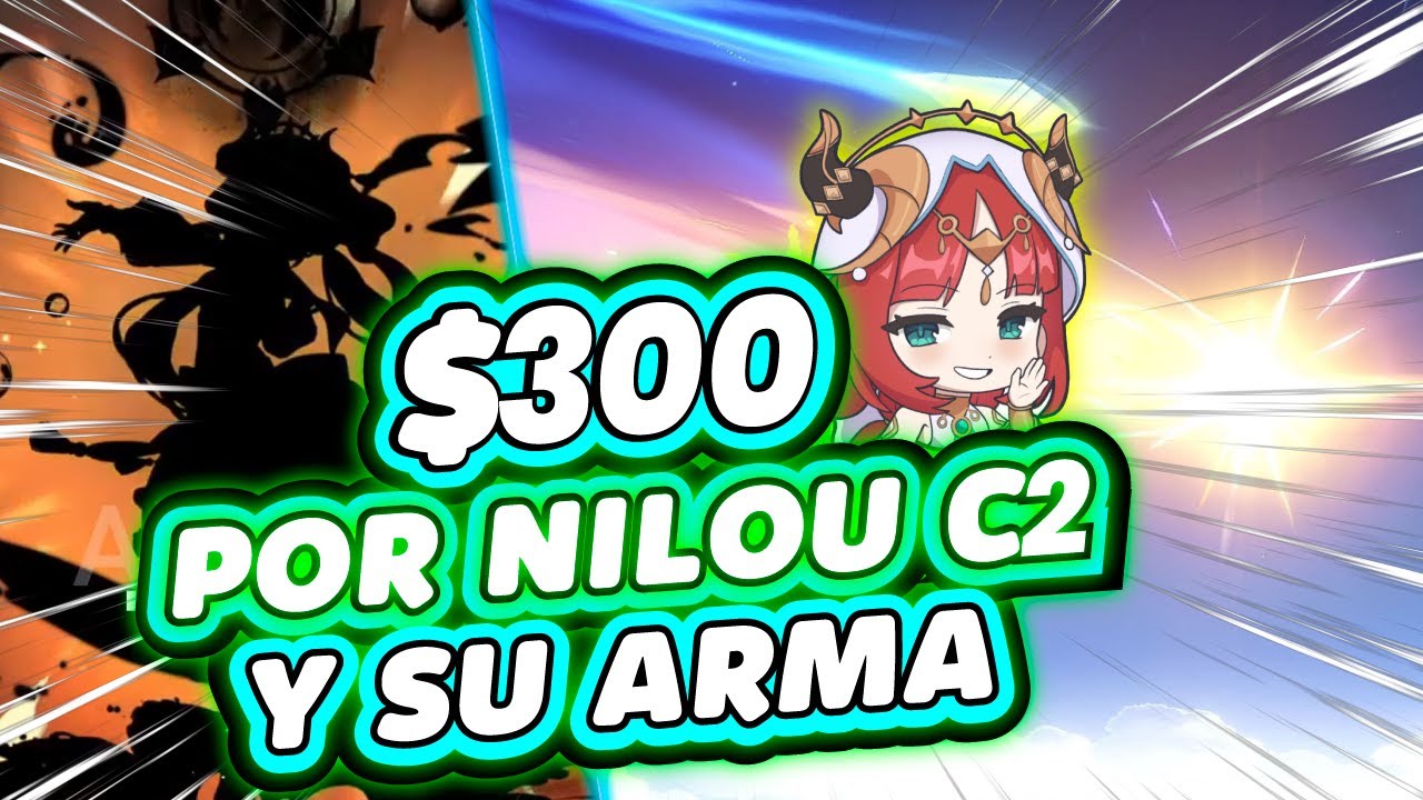 $300 POR NILOU C2 + SU ARMA // GENSHIN IMPACT - YouTube