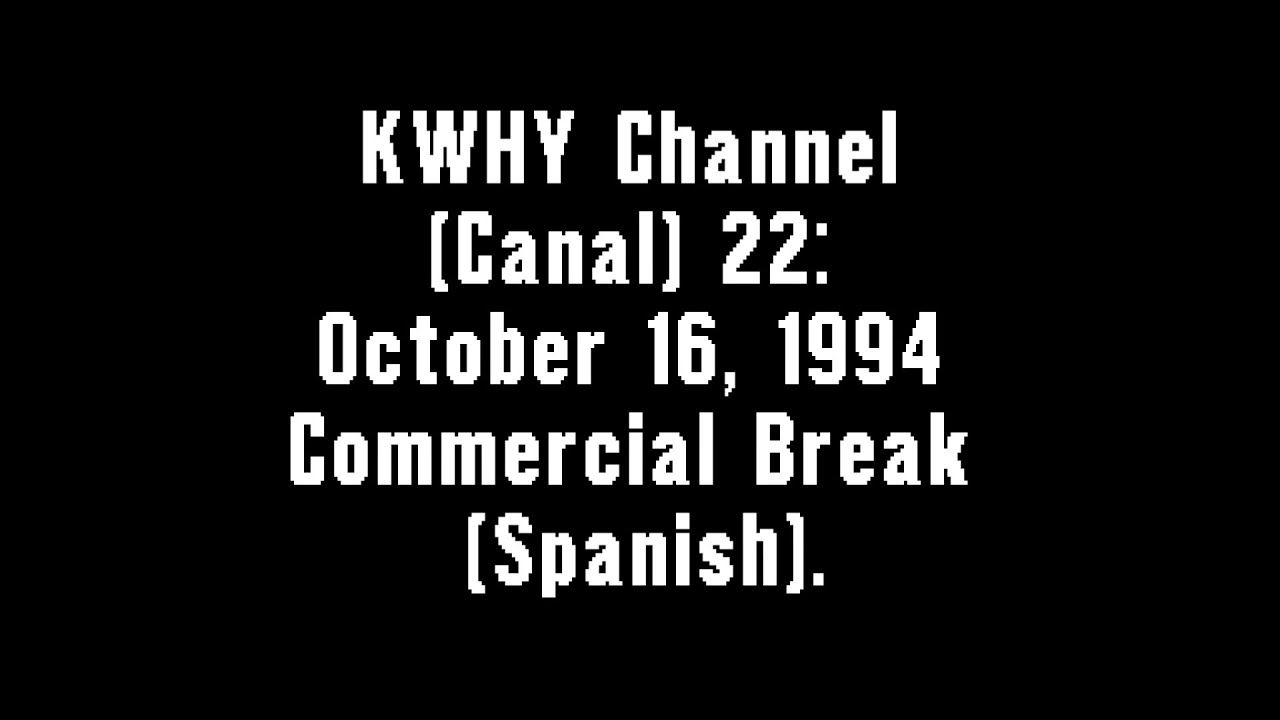 KWHY Channel (Canal) 22: October 16, 1994 Commercial Break (Spanish ...