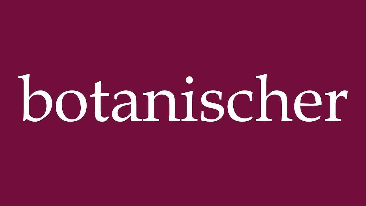 How to Pronounce ''botanischer'' (botanical) Correctly in German - YouTube