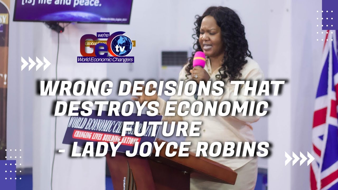 WRONG DECISIONS THAT DESTROYS ECONOMIC FUTURE - Lady Joyce Robins. # ...