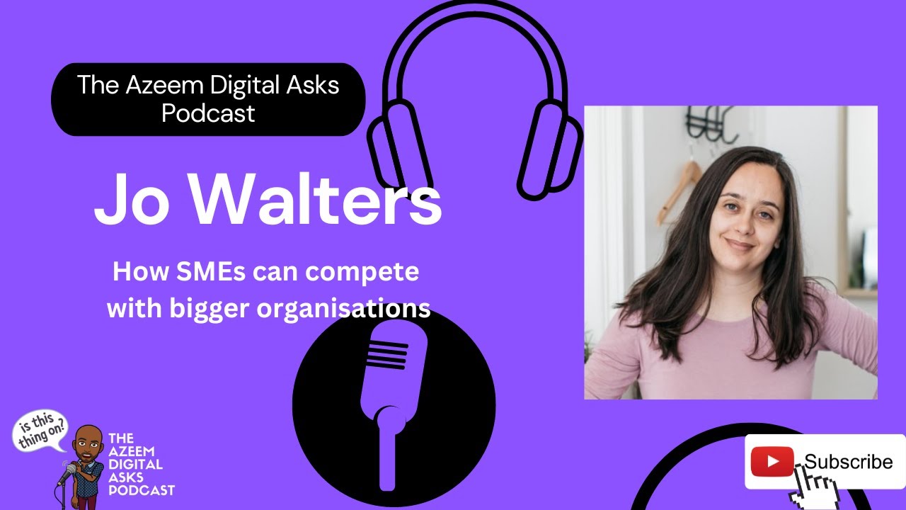 Azeem Digital Asks Podcast - 72 - Jo Walters on how SMEs can compete with bigger organisations ...