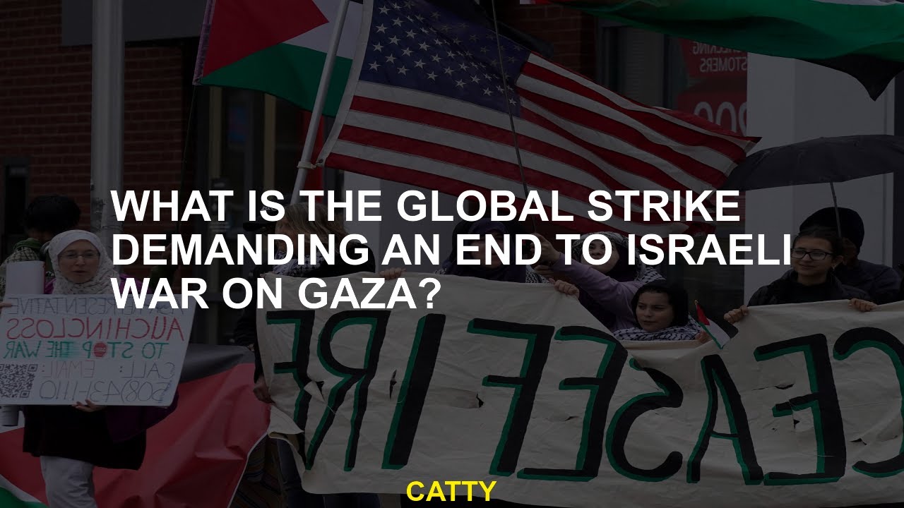 What is the global strike that demands Israel to end the Gaza War ...