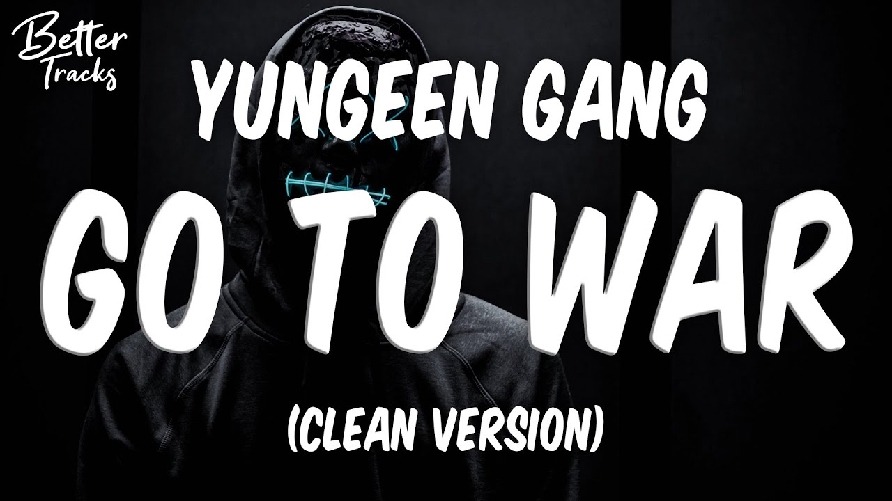 Yungeen Gang - Go To War (Clean) 🔥 Go To War Clean - YouTube
